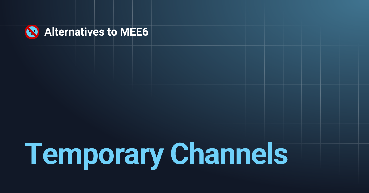 Temporary Channels | Alternatives to MEE6
